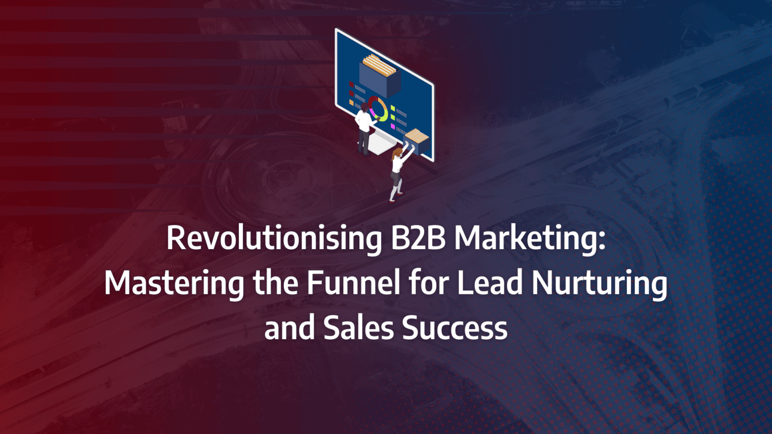 Top B2B Marketing Funnel Strategies To Maximise Conversions