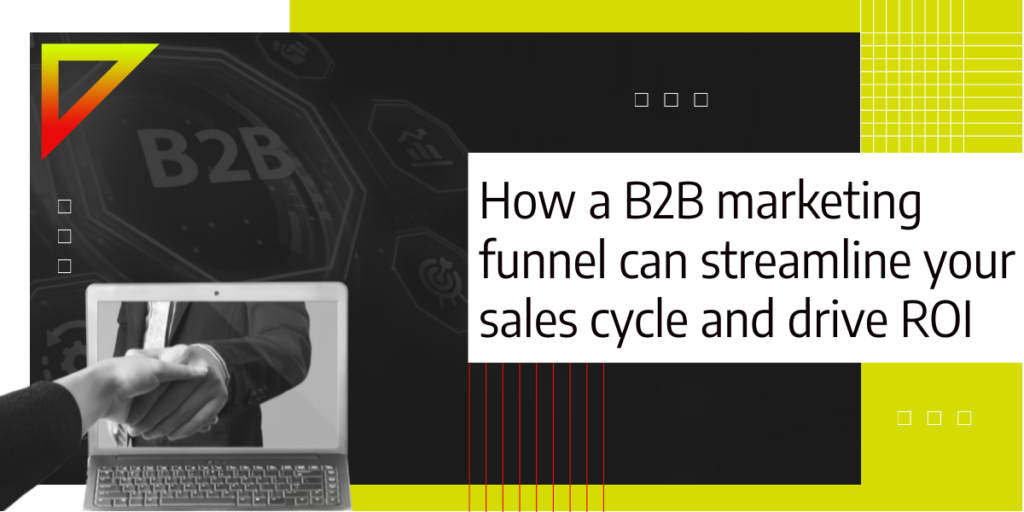 Revolutionising B2B Marketing: Mastering the Funnel for Lead Nurturing and Sales Success