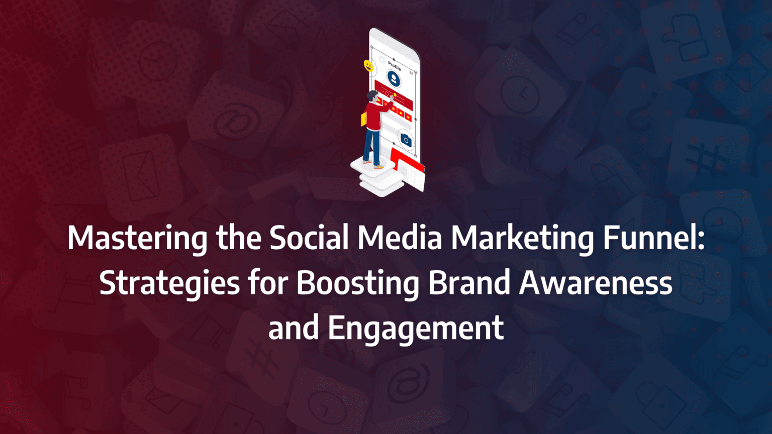 How to Build An Effective Social Media Marketing Funnel