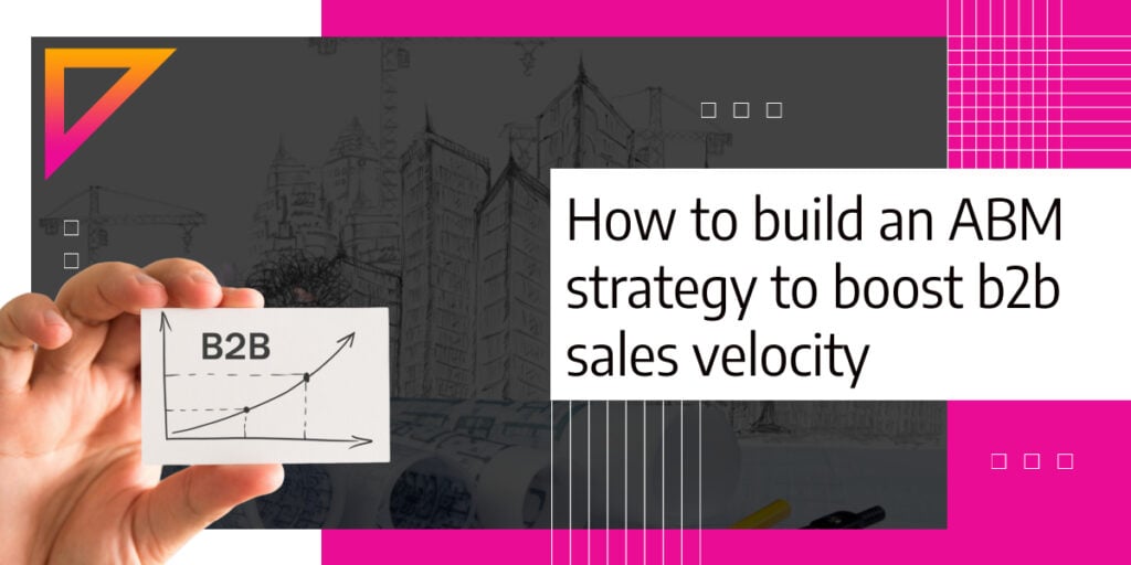 Mastering ABM Strategy: B2B Marketing Alignment and Personalisation