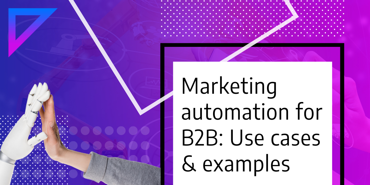Marketing automation for B2B: Use cases & examples