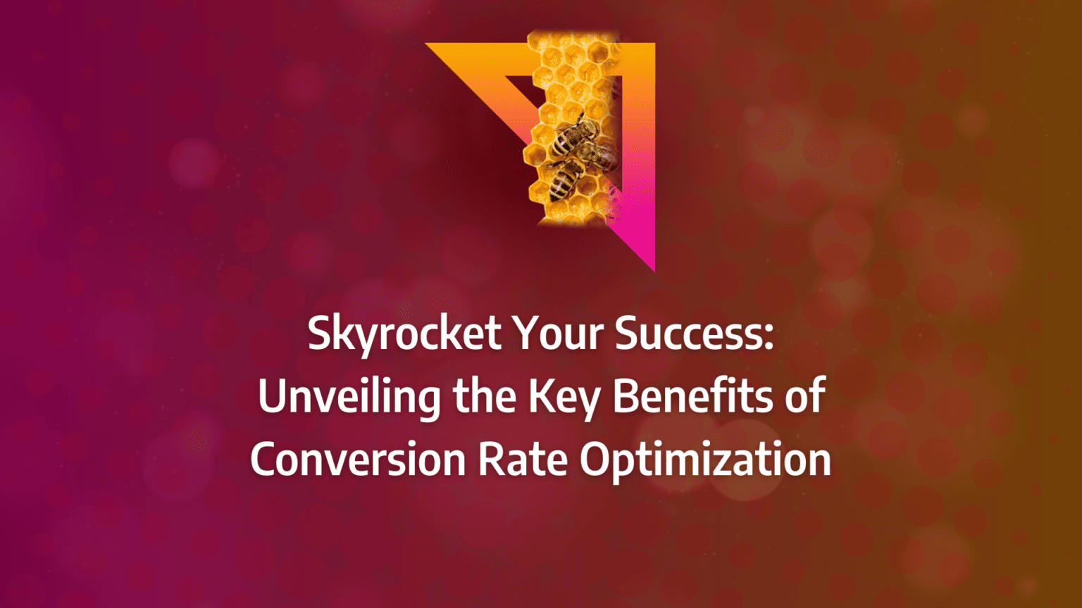 Skyrocket Your Success: Unveiling the Key Benefits of Conversion Rate Optimization