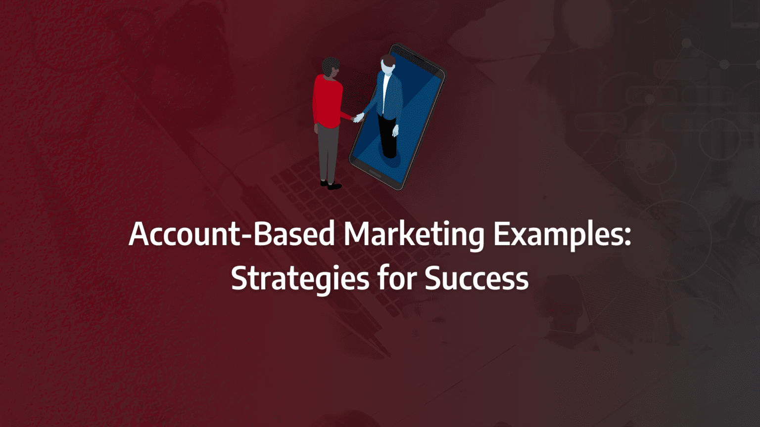 Account-Based Marketing Examples: Strategies for Success