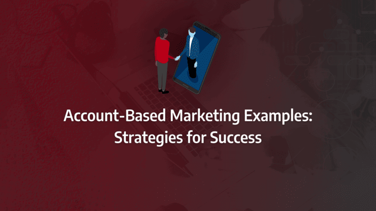 Account-Based Marketing Examples To Drive Targeted Growth