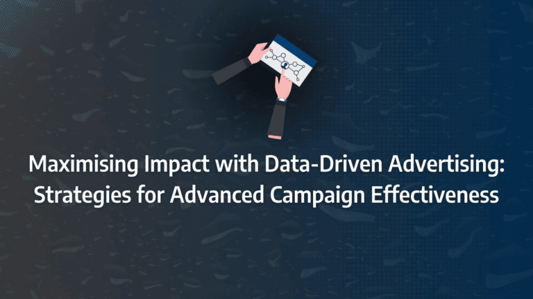 Top Data-Driven Advertising Tactics To Optimise Campaigns