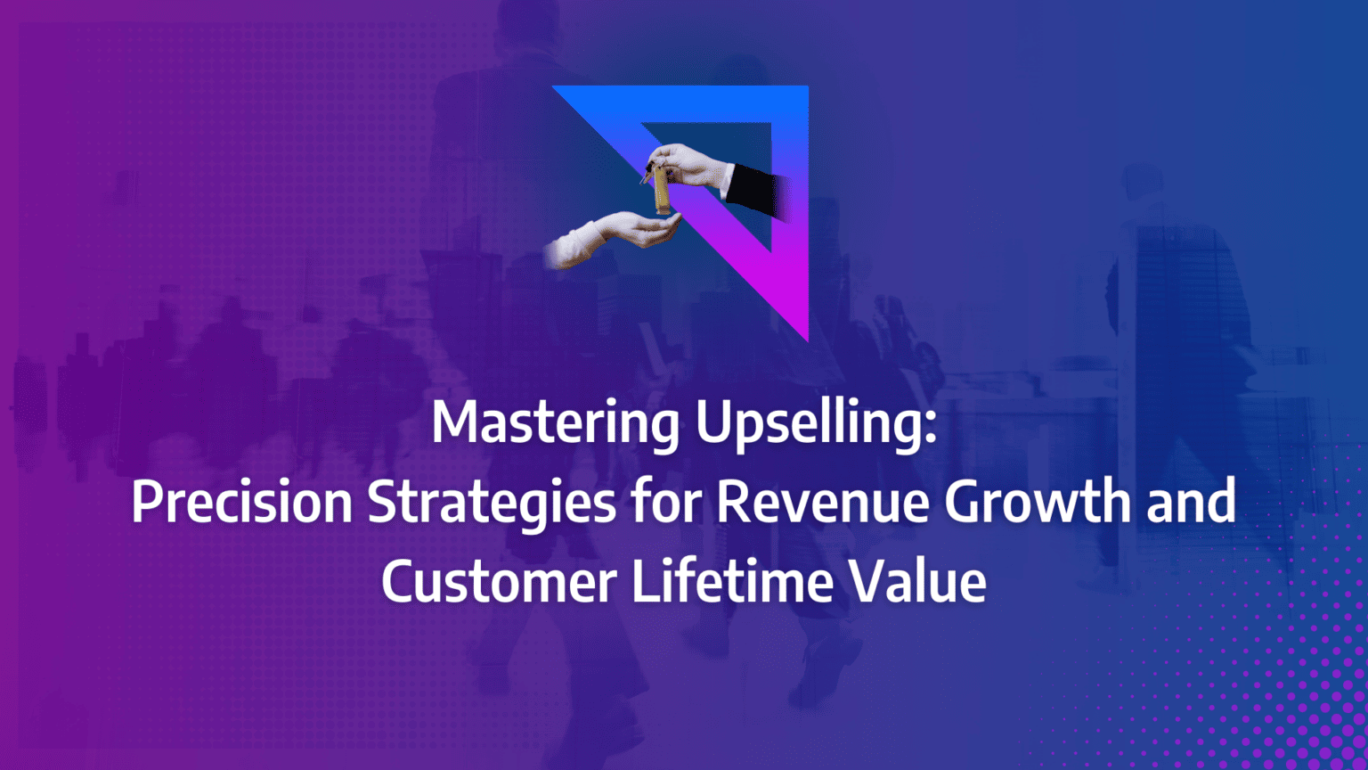 How To Master Upselling for Revenue Growth