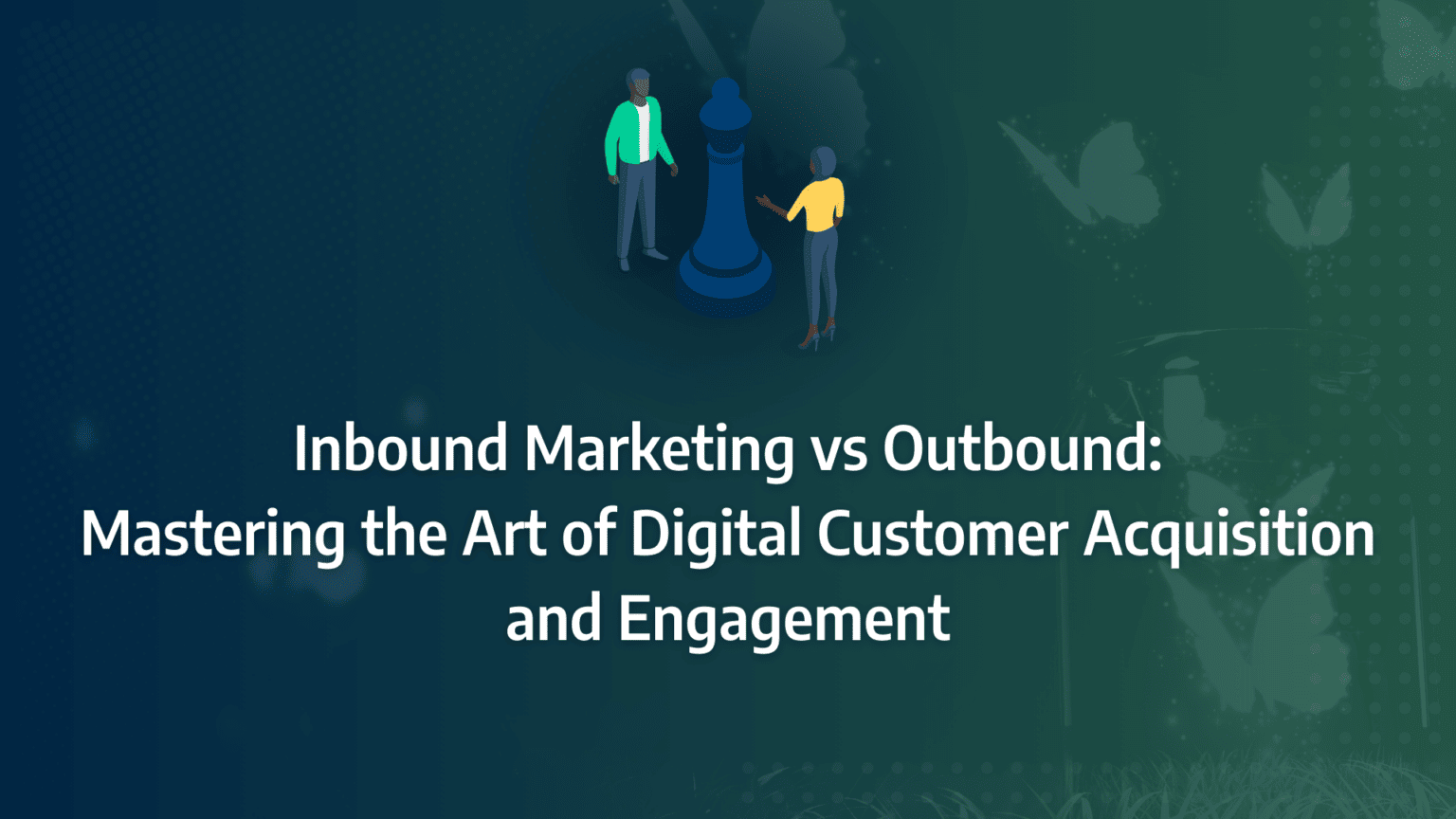 Inbound Marketing vs Outbound: Which Strategy Wins And Why?