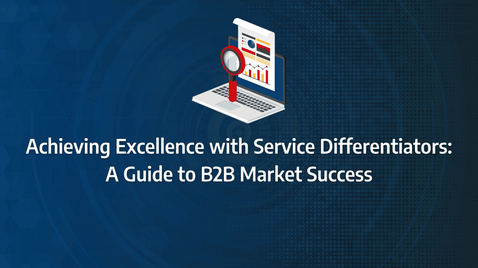 How To Use Service Differentiators To Get A Competitive Edge