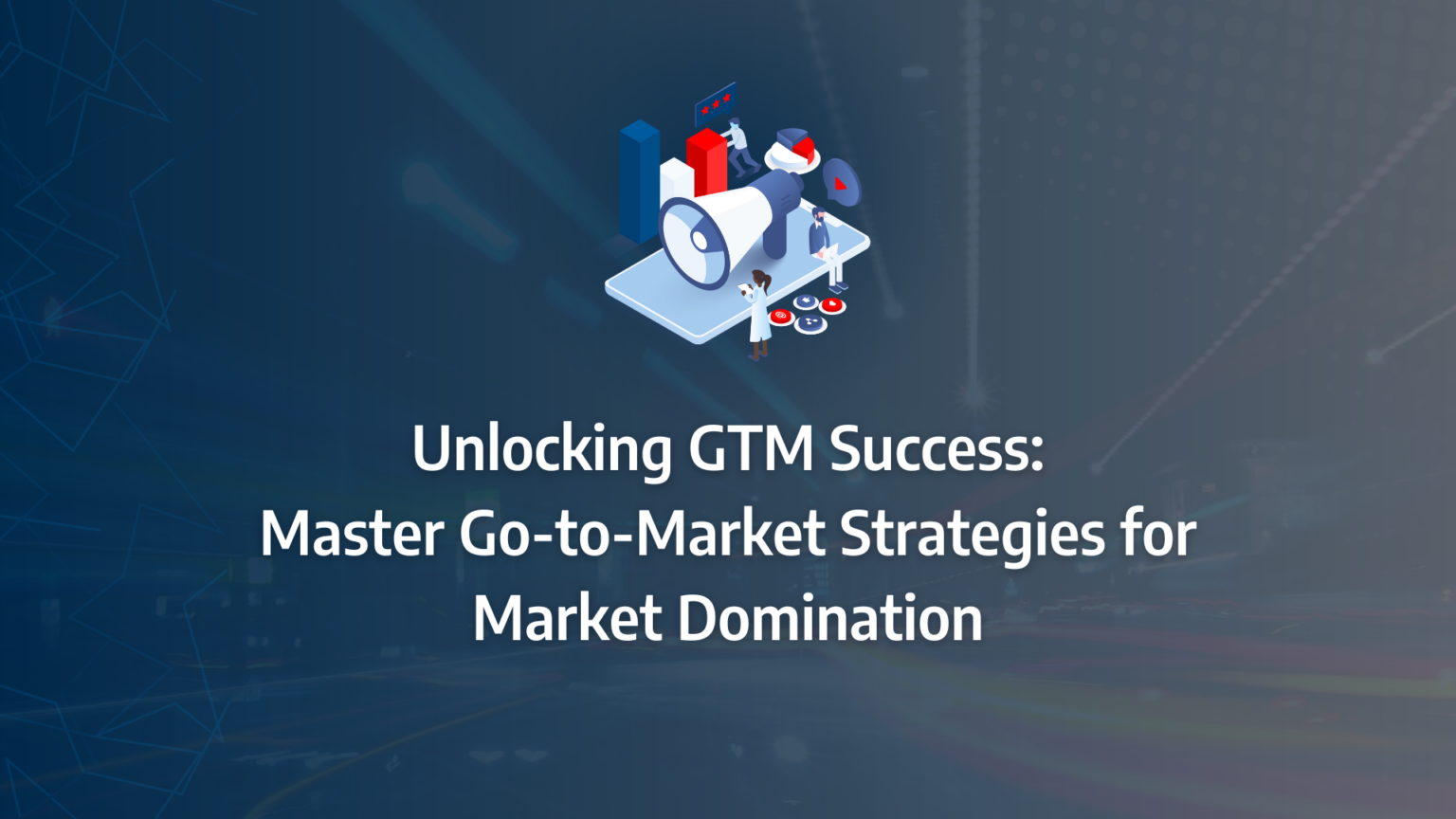 The Top GTM Strategies That Scale B2B Growth