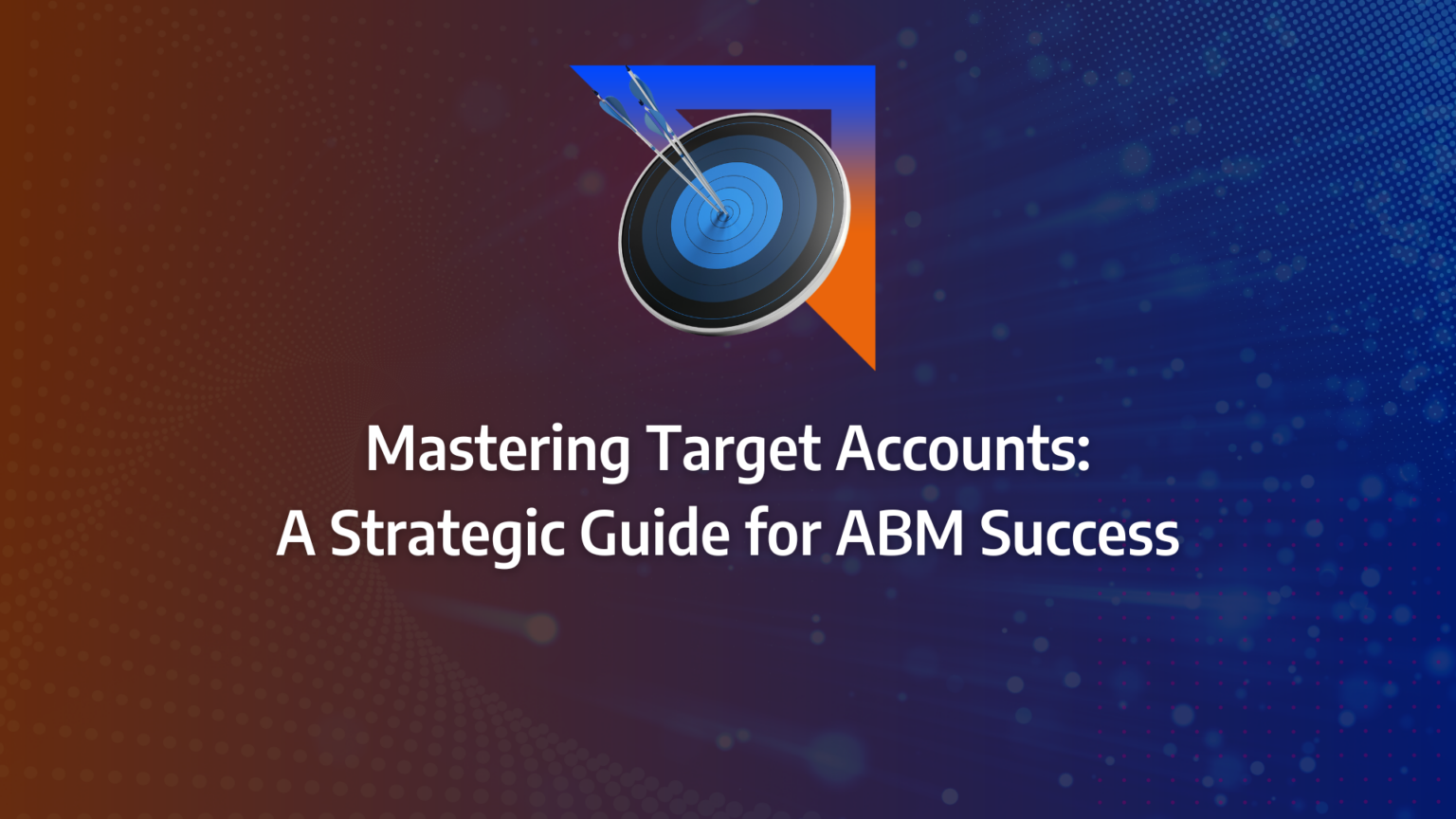 How to Select High-Value Target Accounts for Effective ABM
