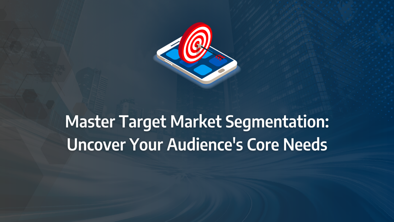 How To Build An Effective Target Market Segmentation Strategy