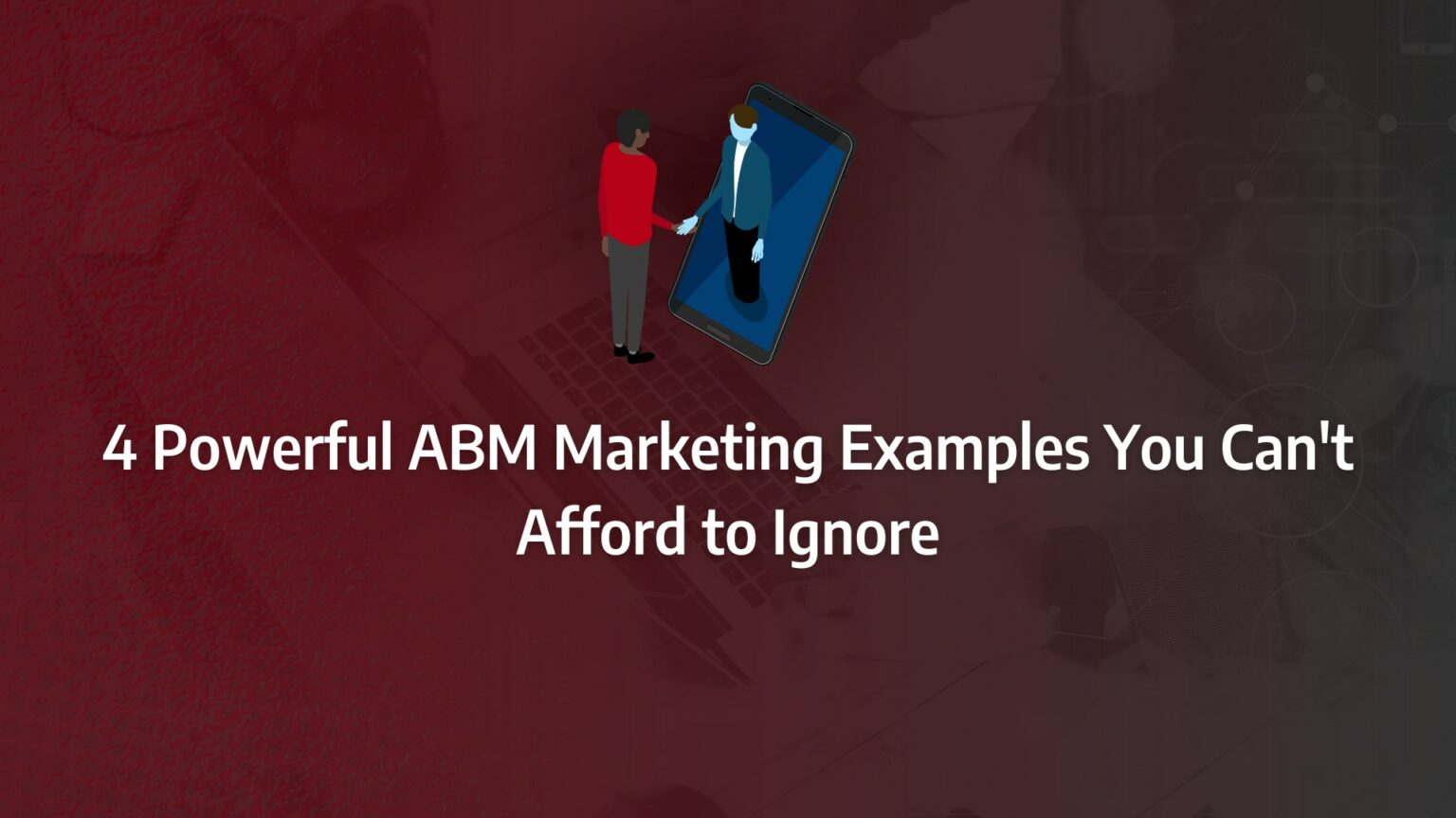 4 Powerful ABM Marketing Examples You Can't Afford to Ignore ...